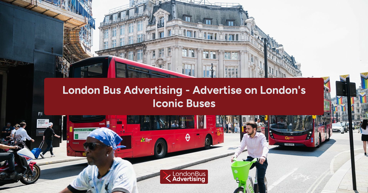 London Bus Advertising - Advertise on London's Iconic Buses